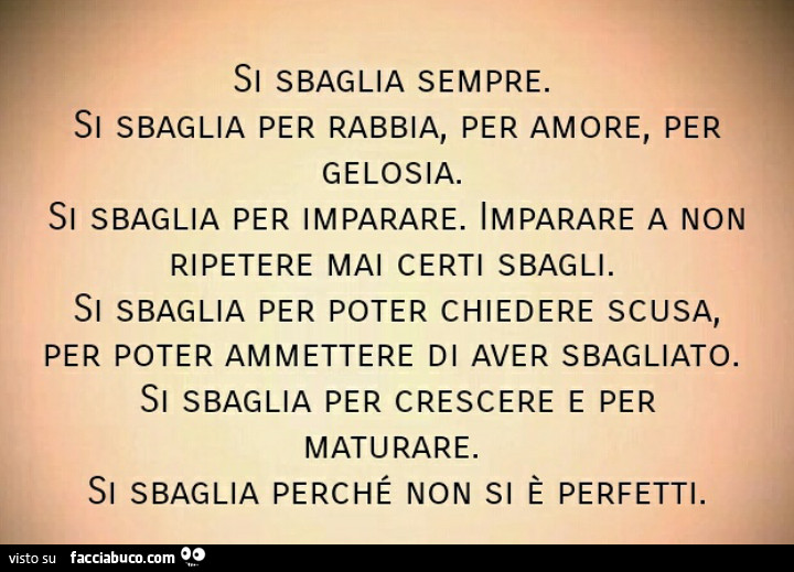 Si sbaglia sempre. Si sbaglia per rabbia, per amore, per gelosia. Si ...