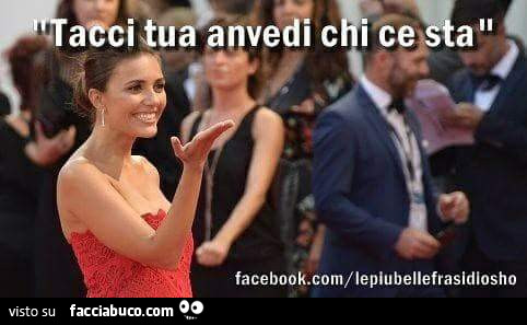 Tacci tua anvedi chi ce sta - Facciabuco.com