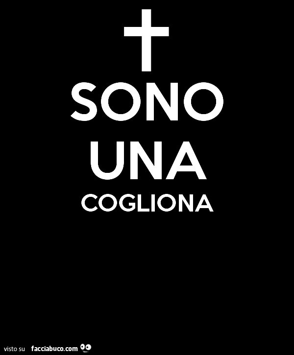 Sono una cogliona - Facciabuco.com