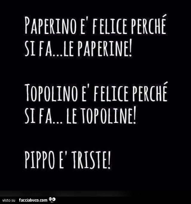 Paperino è felice perchè si fa le paperine. Topolino è felice perchè si ...